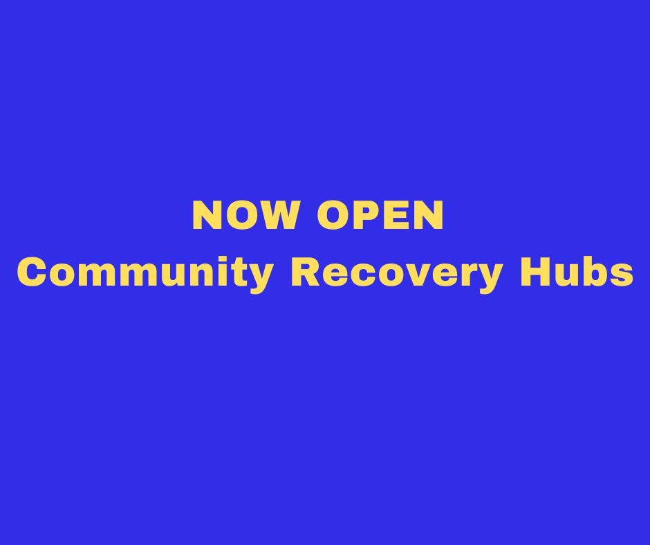 NOW OPEN - Community Recovery Hubs